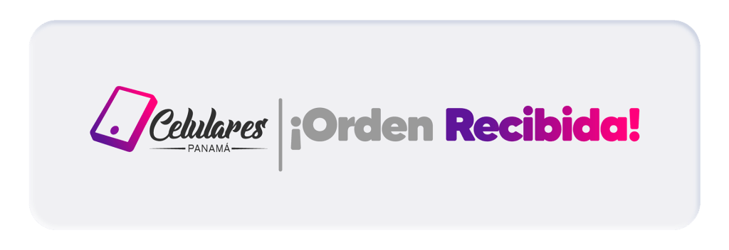 Orden Recibida – Celulares Panamá